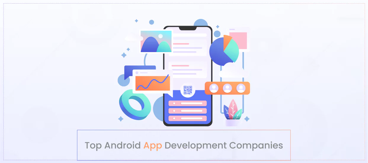 Complete Guide to Top Android Developing Companies for App Development in Pakistan - Pkhire.com